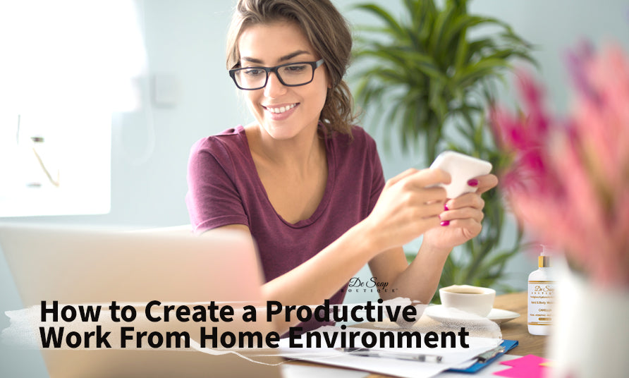How to Create a Productive Work From Home Environment – De Soap Boutique